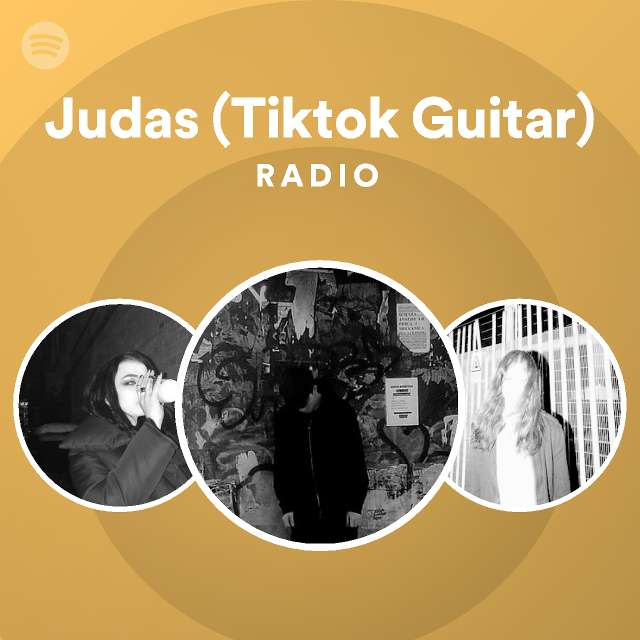 Judas (Tiktok Guitar) Radio - playlist by Spotify | Spotify