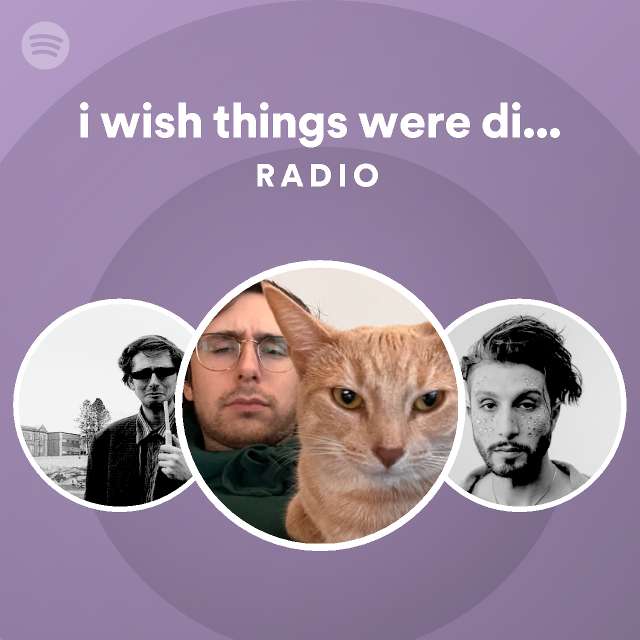 i wish things were different Radio | Spotify Playlist