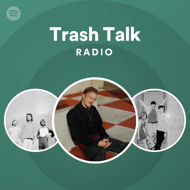 Trash Talk Radio - playlist by Spotify | Spotify