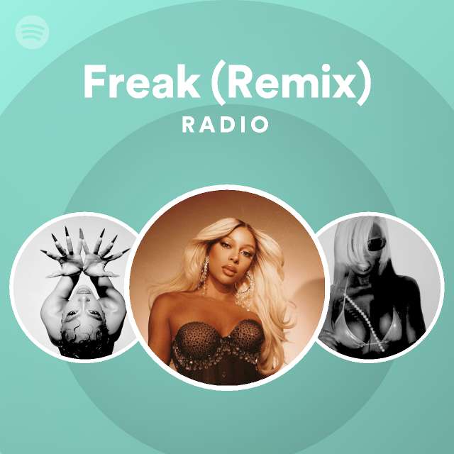 Freak (Remix) Radio - playlist by Spotify | Spotify