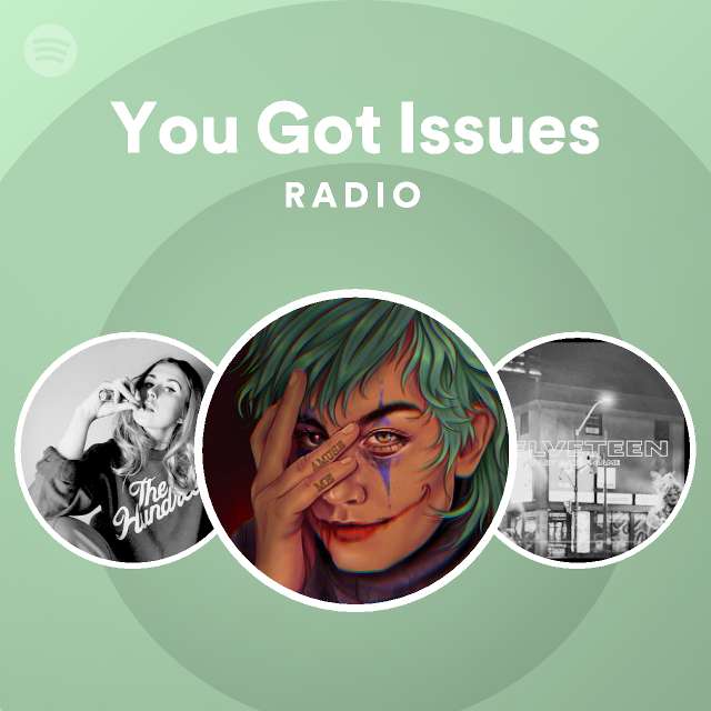 You Got Issues Radio - playlist by Spotify | Spotify
