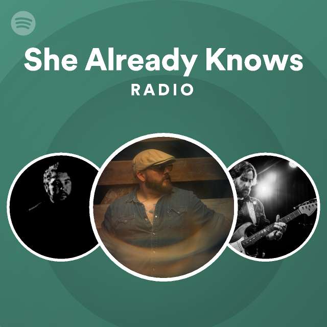 She Already Knows Radio - playlist by Spotify | Spotify