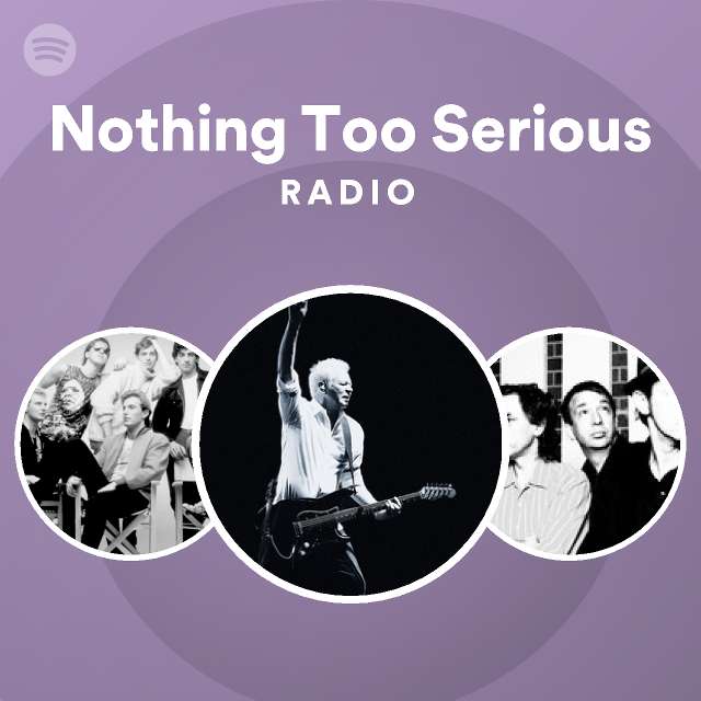 Nothing Too Serious Radio - playlist by Spotify | Spotify