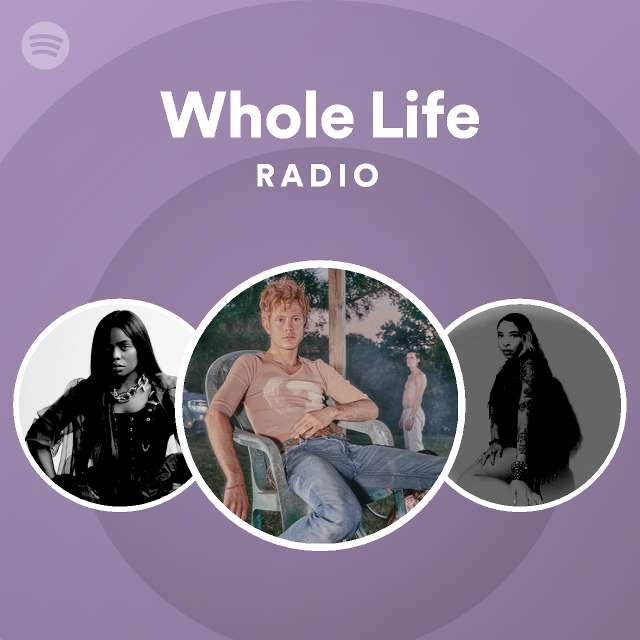 Whole Life Radio - playlist by Spotify | Spotify