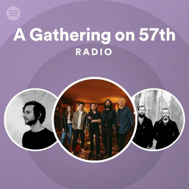 A Gathering on 57th Radio - playlist by Spotify | Spotify