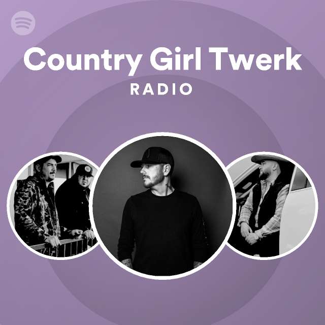 Country Girl Twerk Radio Playlist By Spotify Spotify
