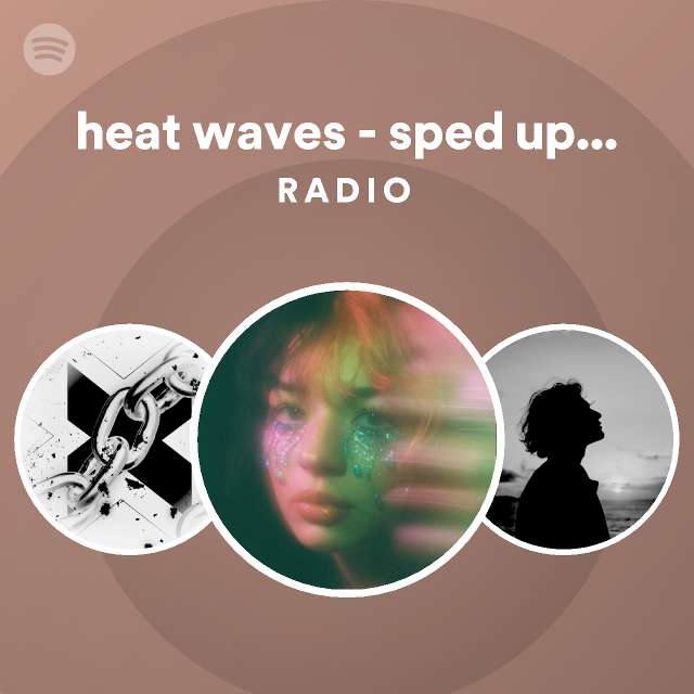 heat waves - sped up + reverb Radio - playlist by Spotify | Spotify