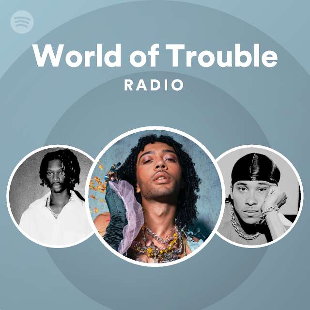 World of Trouble Radio - playlist by Spotify | Spotify