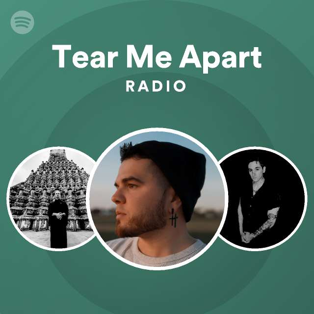Tear Me Apart Radio - playlist by Spotify | Spotify
