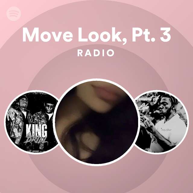 Move Look, Pt. 3 Radio - playlist by Spotify | Spotify