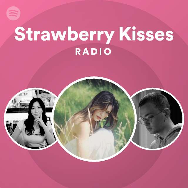 Strawberry Kisses Radio - playlist by Spotify | Spotify