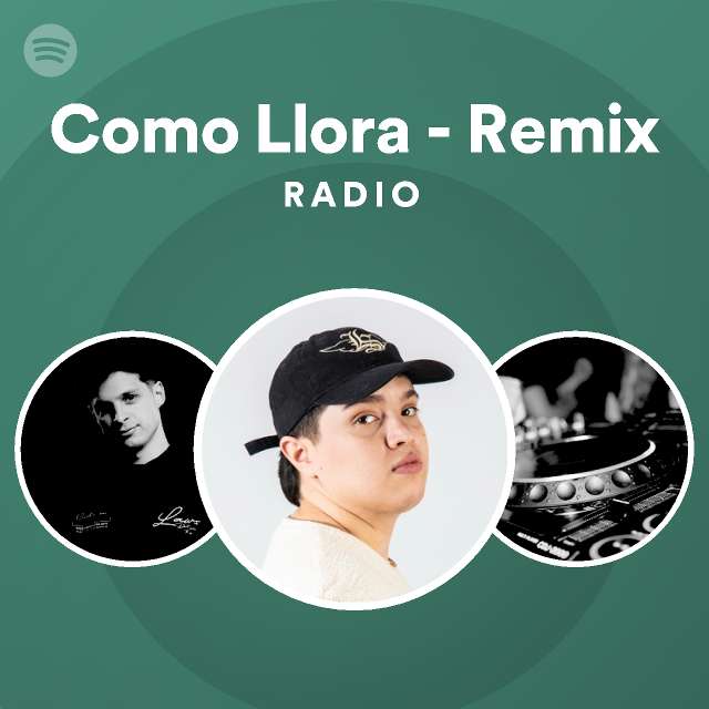 Como Llora - Remix Radio - playlist by Spotify | Spotify