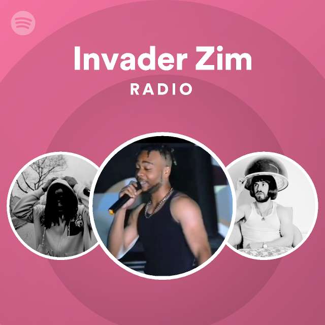 Invader Zim Radio - playlist by Spotify | Spotify