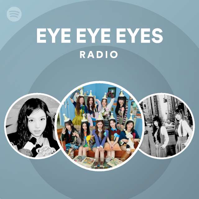 Eye Eye Eyes Radio - playlist by Spotify | Spotify