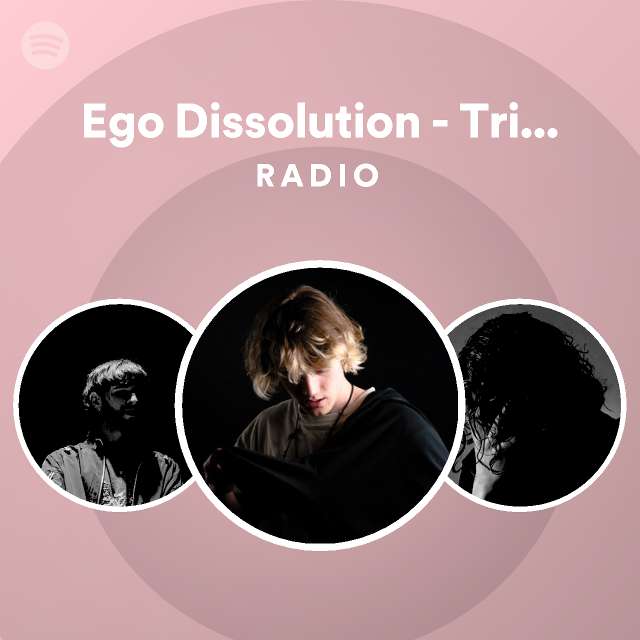 Ego Dissolution - Trinist Remix Radio - playlist by Spotify | Spotify