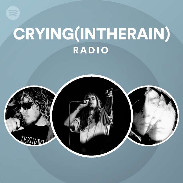 CRYING(INTHERAIN) Radio - playlist by Spotify | Spotify