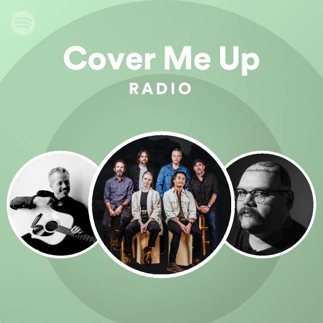 Cover Me Up Radio - playlist by Spotify | Spotify