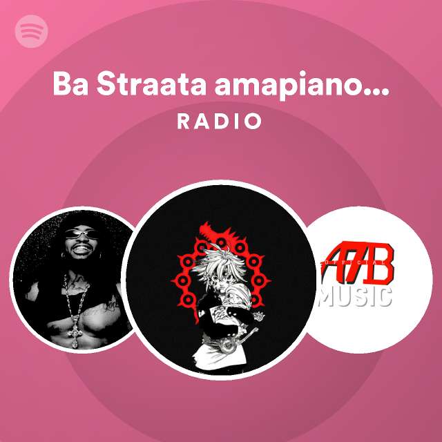 Ba Straata amapiano | Dj Maphorisa & 2woshort Radio | Spotify Playlist
