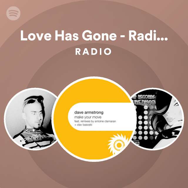 Love Has Gone - Radio Edit Radio - playlist by Spotify | Spotify