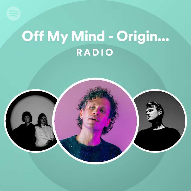 Off My Mind - Original Mix Radio - playlist by Spotify | Spotify