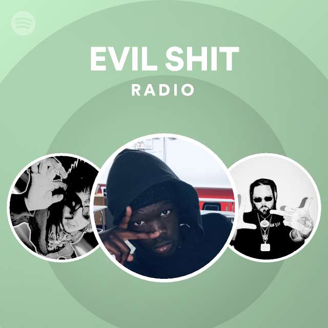 EVIL SHIT Radio - playlist by Spotify | Spotify