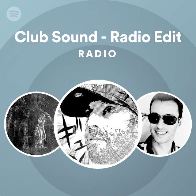 Club Sound - Radio Edit Radio | Spotify Playlist