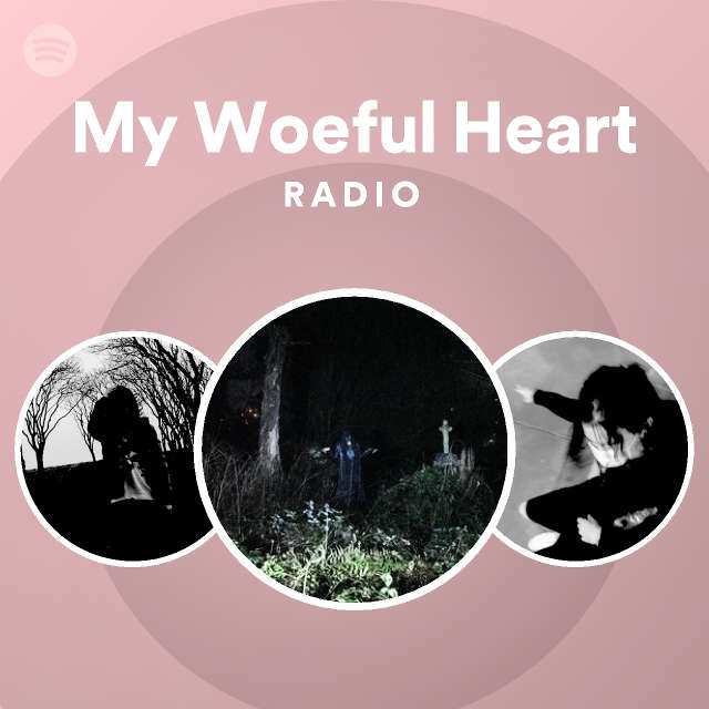 My Woeful Heart Radio - playlist by Spotify | Spotify