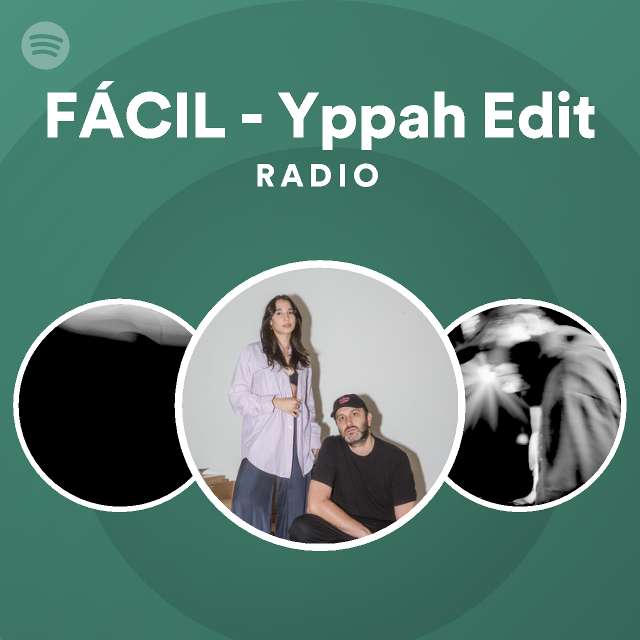 FÁCIL - Yppah Edit Radio | Spotify Playlist