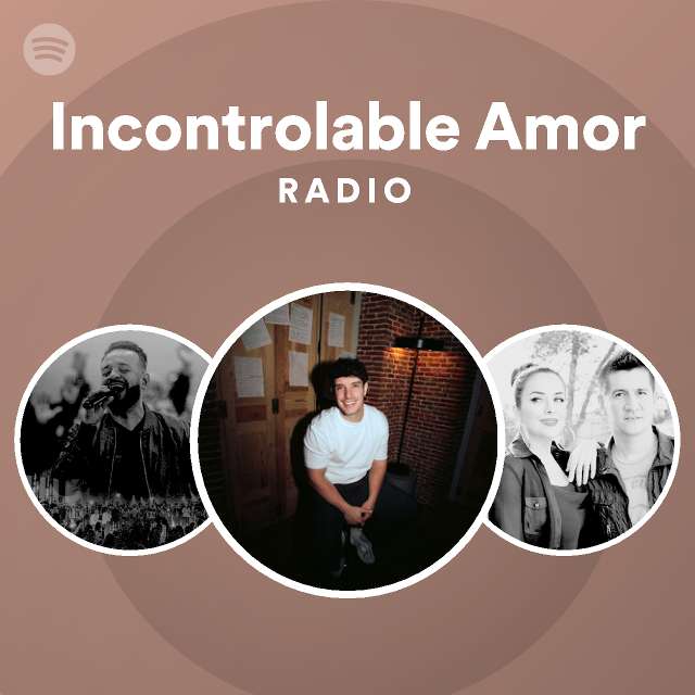 Incontrolable Amor Radio - playlist by Spotify | Spotify