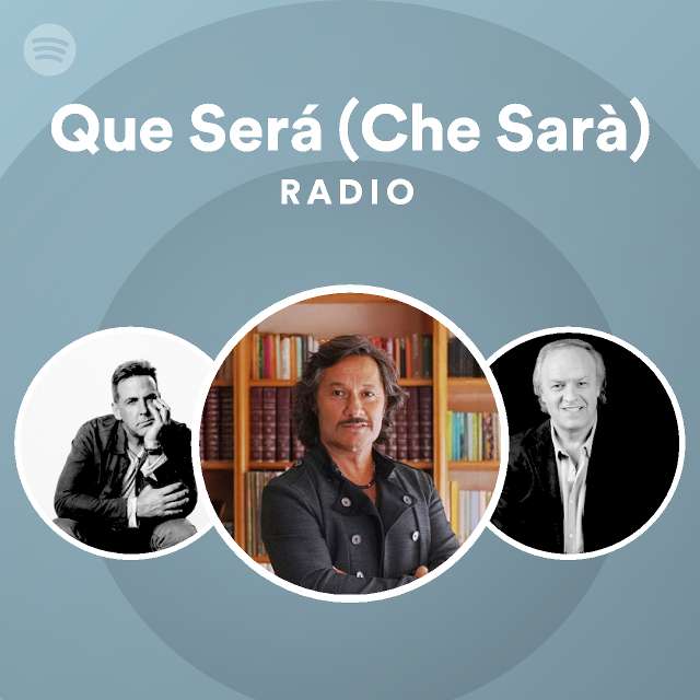 Que Será (Che Sarà) Radio - playlist by Spotify | Spotify