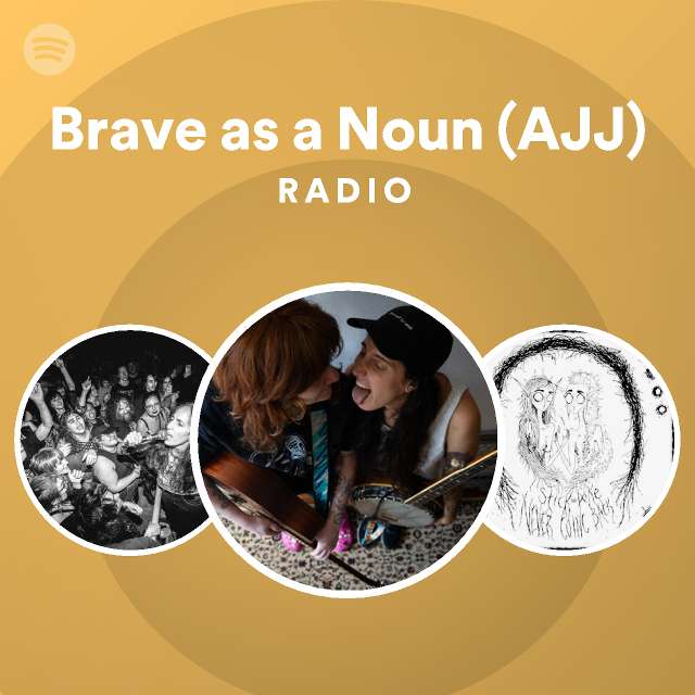 Brave as a Noun (AJJ) Radio | Spotify Playlist