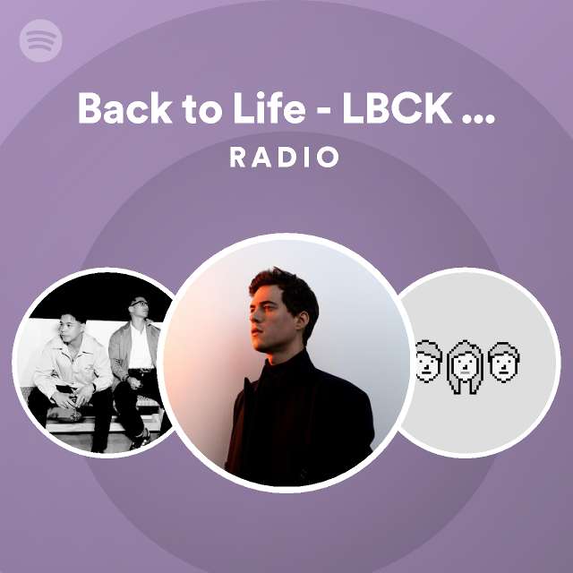 Back to Life - LBCK Remix Radio - playlist by Spotify | Spotify