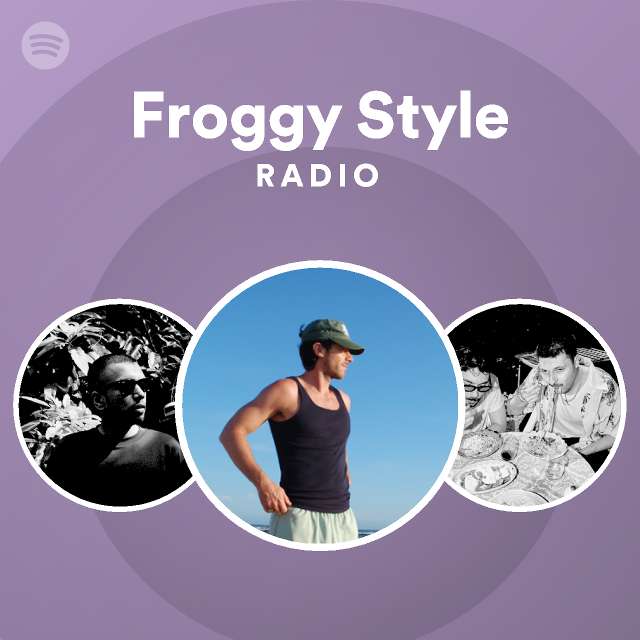 Froggy Style Radio - playlist by Spotify | Spotify