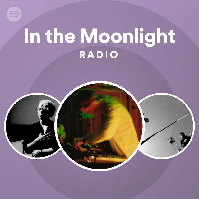 In the Moonlight Radio - playlist by Spotify | Spotify