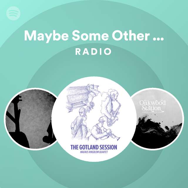 Maybe Some Other Time Radio - playlist by Spotify | Spotify