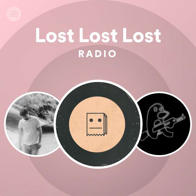 Lost Lost Lost Radio - playlist by Spotify | Spotify
