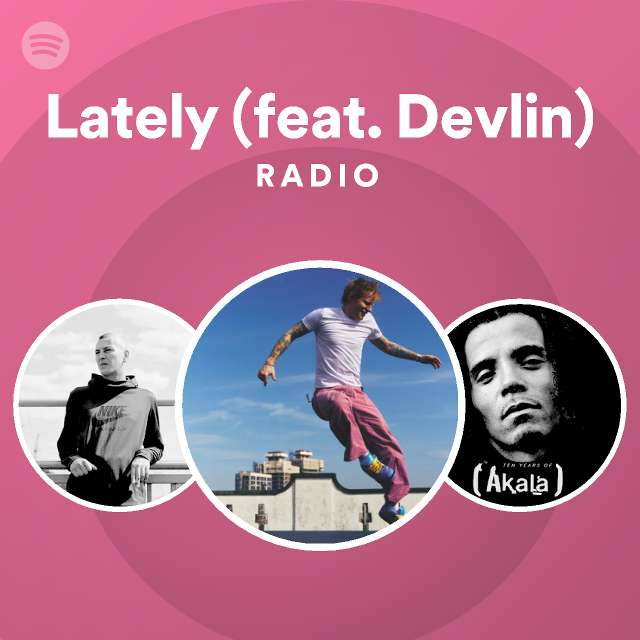 Lately (feat. Devlin) Radio - playlist by Spotify | Spotify