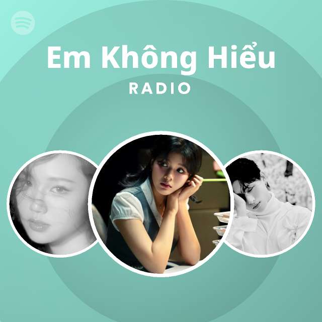 Em Không Hiểu Radio - playlist by Spotify | Spotify
