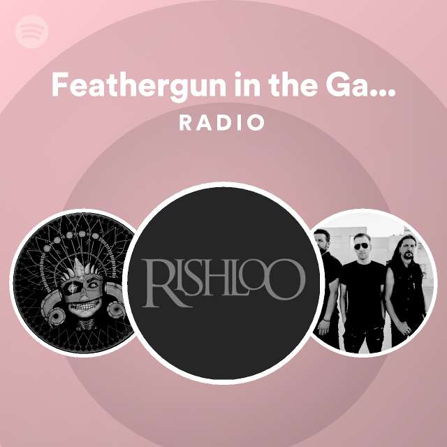 Feathergun in the Garden of the Sun Radio - playlist by Spotify | Spotify