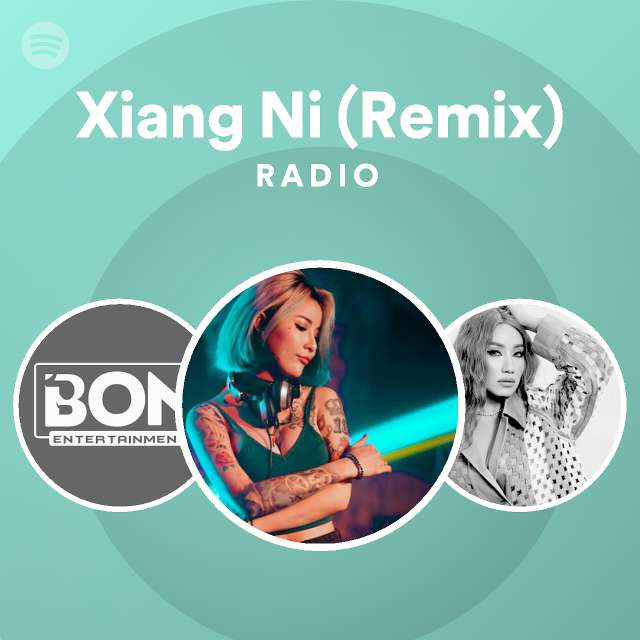 Xiang Ni (Remix) Radio - playlist by Spotify | Spotify