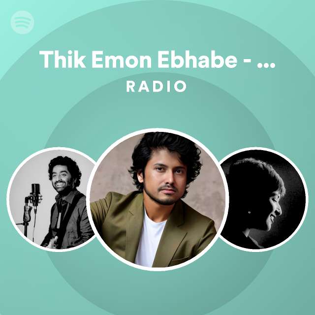 Thik Emon Ebhabe - Reprise Version Radio - playlist by Spotify | Spotify