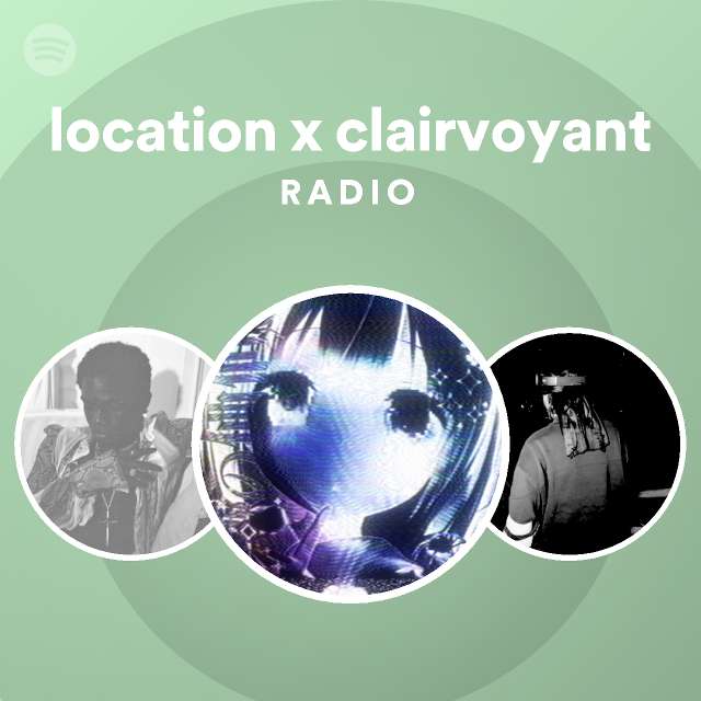 location x clairvoyant Radio - playlist by Spotify | Spotify