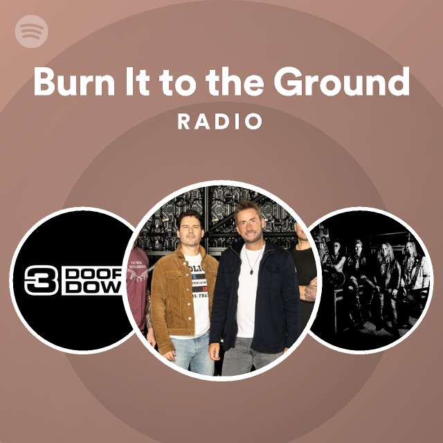Burn It to the Ground Radio - playlist by Spotify | Spotify