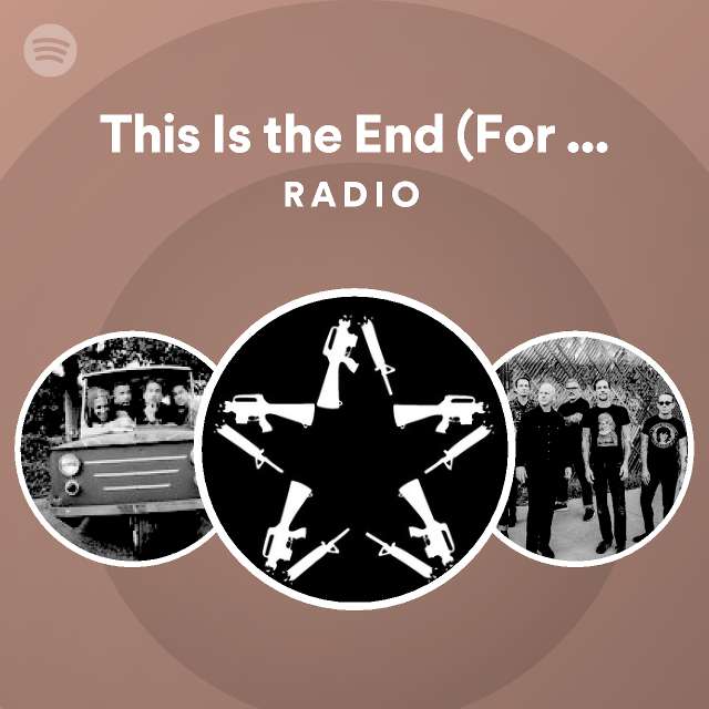 This Is the End (For You My Friend) Radio - playlist by Spotify | Spotify