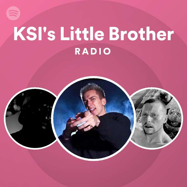 KSI's Little Brother Radio - playlist by Spotify | Spotify