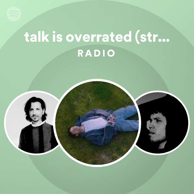 talk is overrated (stripped.) Radio - playlist by Spotify | Spotify