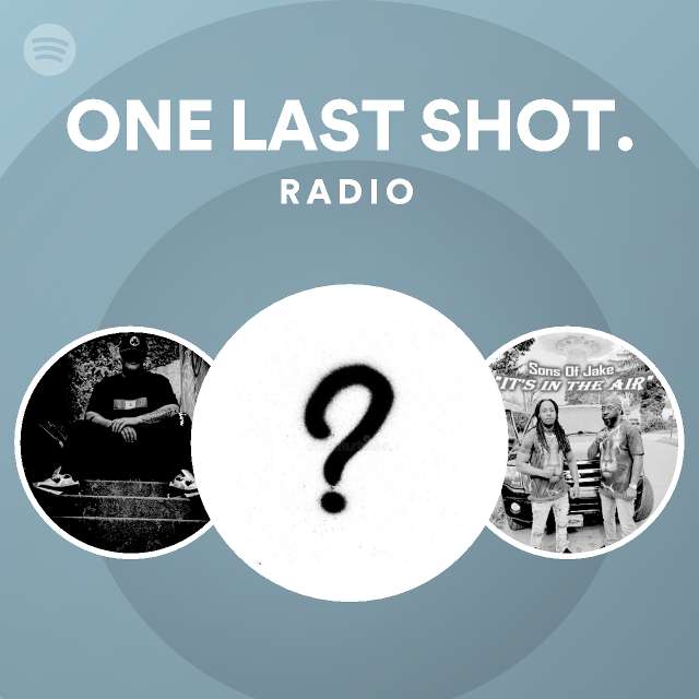 ONE LAST SHOT. Radio - playlist by Spotify | Spotify