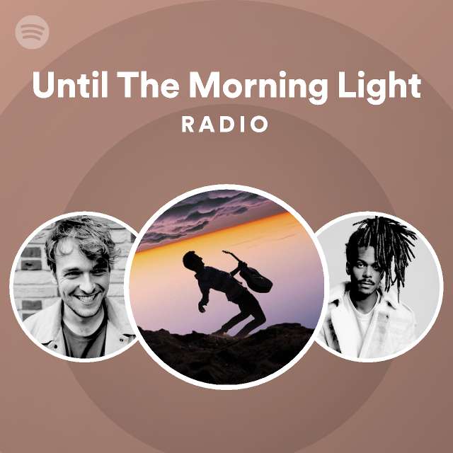 Until The Morning Light Radio | Spotify Playlist