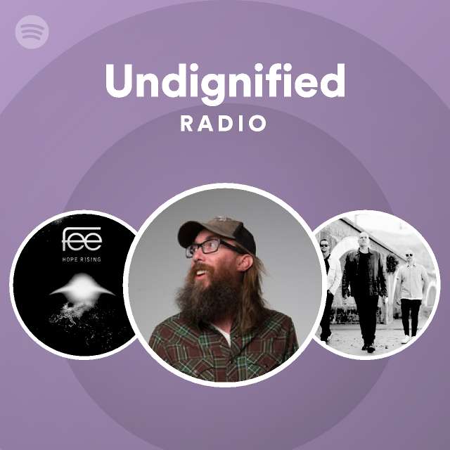 Undignified Radio - playlist by Spotify | Spotify