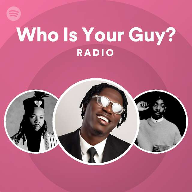 Who Is Your Guy? Radio - playlist by Spotify | Spotify